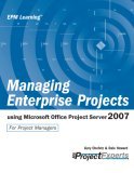 Managing Enterprise Projects Using Microsoft Office Project Server 2007 by Gary L. Chefetz ...