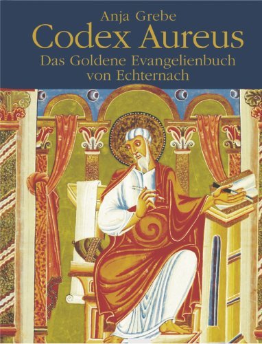 Codex Aureus: das Goldene Evangelienbuch von Echternach by Anja Grebe ...