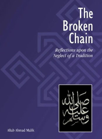 The Broken Chain: Reflections Upon the Neglect of a Tradition by Aftab Ahmad Malik | Goodreads