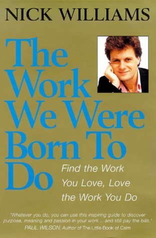 The Work We Were Born to Do: Find the Work You Love, Love the Work You ...