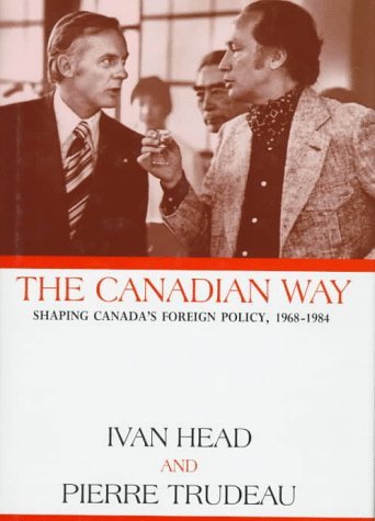 The Canadian Way: Shaping Canada's Foreign Policy 1968-1984 by Ivan L ...