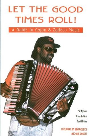 Let the Good Times Roll! A Guide to Cajun & Zydeco Music by Brian ...
