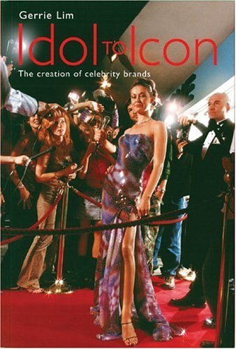 Idol to Icon: The Creation of Celebrity Brands by Gerrie Lim | Goodreads