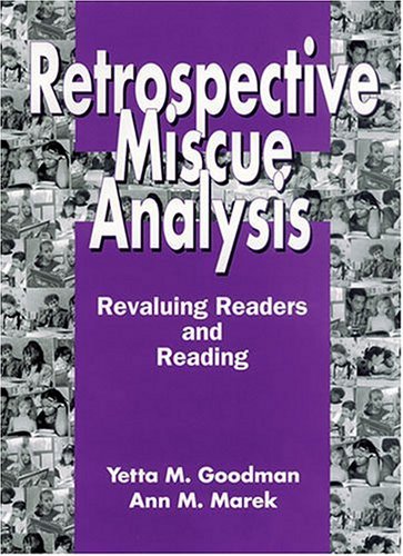Retrospective Miscue Analysis: Revaluing Readers and Reading by Yetta M ...