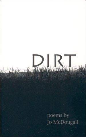 Dirt: Poems (Poetry Series Volume 4) by Jo McDougall | Goodreads