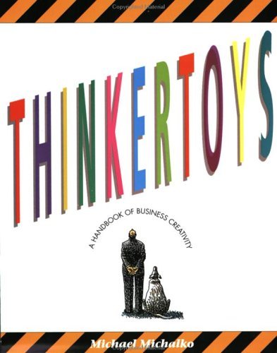 Thinkertoys: A Handbook of Business Creativity by Michael Michalko ...