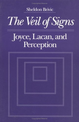 Veil of Signs: Joyce, Lacan, and Perception by Sheldon Brivic | Goodreads