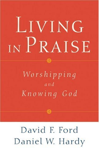 Living in Praise: Worshipping and Knowing God by David F. Ford | Goodreads