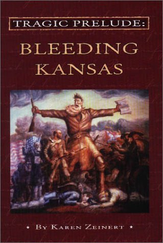Tragic Prelude: Bleeding Kansas by Karen Zeinert | Goodreads