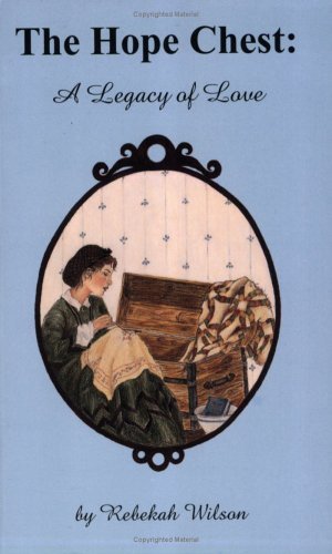 The Hope Chest: A Legacy of Love by Rebekah Wilson | Goodreads