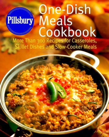 Pillsbury: One-Dish Meals Cookbook: More Than 300 Recipes for ...