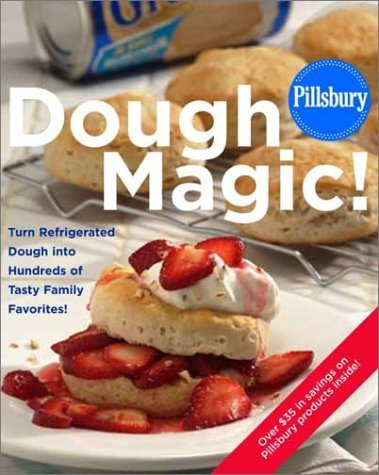 Pillsbury: Dough Magic!: Turn Refrigerated Dough into Hundreds of Tasty ...