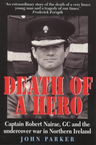 Death of a Hero: Captain Robert Nairac, GC and the Undercover War in ...