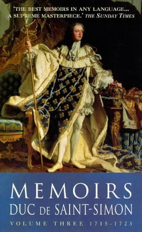 Memoirs Duc De Saint-Simon Volume Three: 1715-1723 by Louis de Rouvroy ...