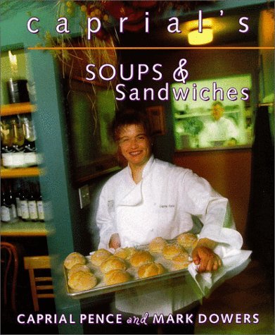 Caprial's Soups and Sandwiches by Caprial Pence | Goodreads