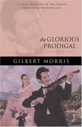 The Glorious Prodigal: 1917 by Gilbert Morris | Goodreads