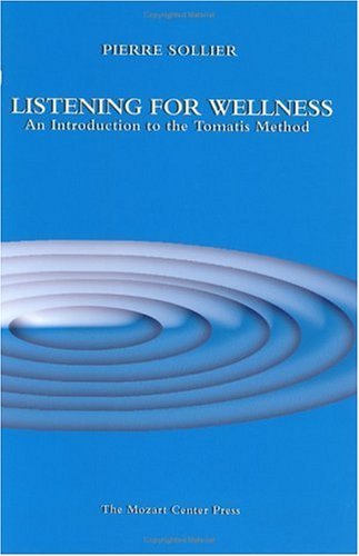 Listening for Wellness: An Introduction to the Tomatis Method by Pierre ...