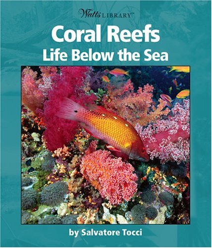 Coral Reefs: Life Below The Sea (Watts Library) by Salvatore Tocci ...