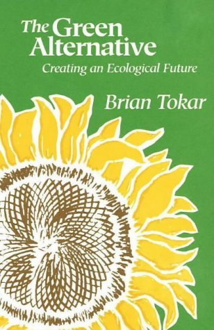 The Green Alternative: Creating An Ecological Future by Brian Tokar ...