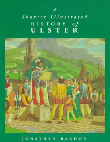 A Shorter Illustrated History of Ulster by Jonathan Bardon | Goodreads