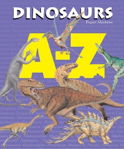 Dinosaurs A-Z by Rupert Matthews | Goodreads