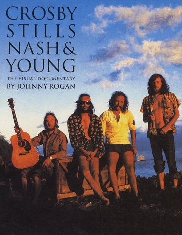 Crosby, Stills, Nash & Young: The Visual Documentary by Johnny Rogan ...