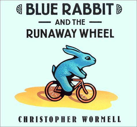 Blue Rabbit and the Runaway Wheel by Christopher Wormell | Goodreads