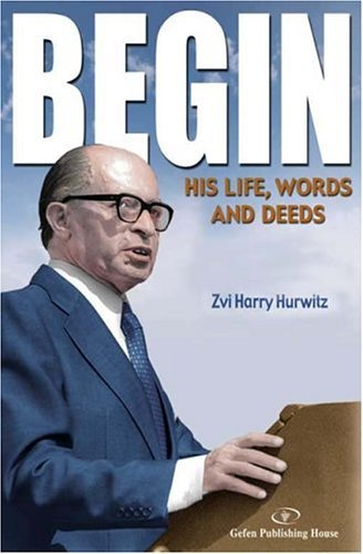 Begin: His Life, Words and Deeds by Zvi harry Hurwitz | Goodreads