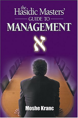 The Hasidic Masters' Guide to Management by Moshe Kranc | Goodreads