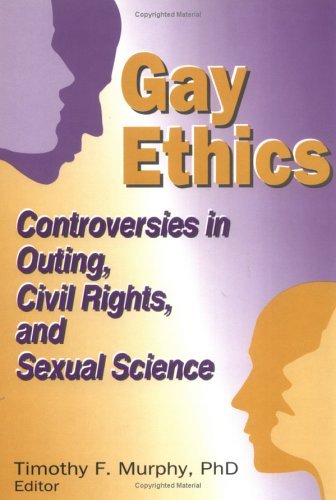 Gay Ethics: Controversies in Outing, Civil Rights, and Sexual Science ...