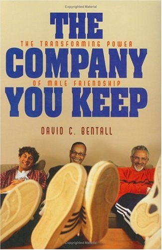 The Company You Keep: The Transforming Power Of Male Friendship by ...