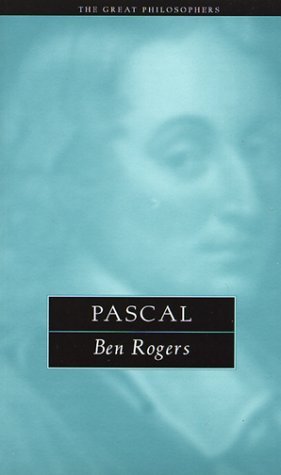 Pascal (The Great Philosophers Series) by Ben Rogers | Goodreads