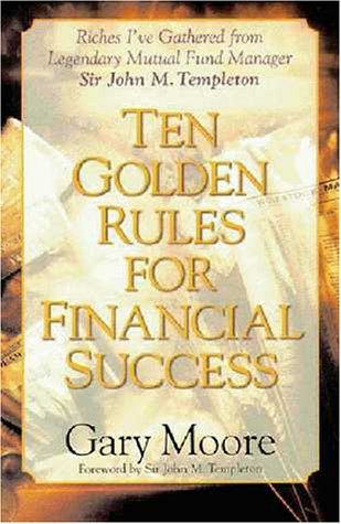 Ten Golden Rules for Financial Success by Garry Moore | Goodreads