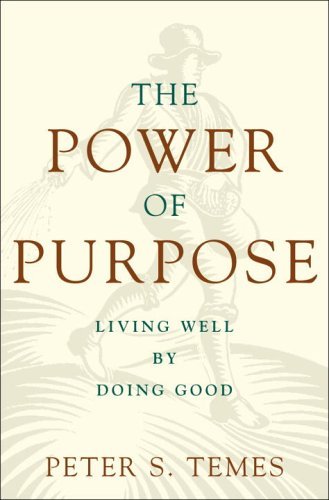 The Power of Purpose: Living Well by Doing Good by Peter S. Temes ...