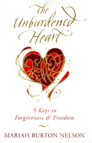 The Unburdened Heart: 5 Keys to Forgiveness and Freedom by ariah Burton ...
