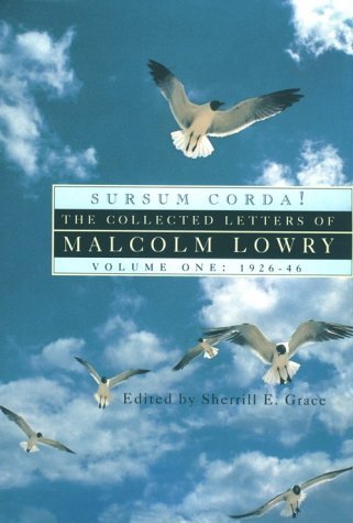 Sursum Corda!: The Collected Letters of Malcolm Lowry, Volume I: 1926 ...