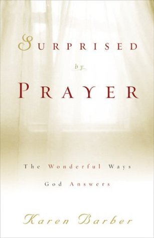 Surprised by Prayer: The Wonderful Ways God Answers by Karen Barber ...