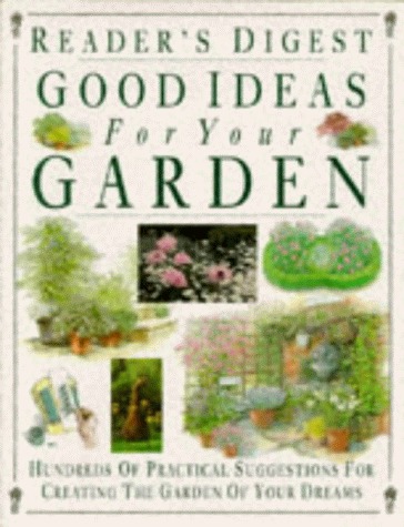 "Reader's Digest" Good Ideas for Your Garden: Hundreds of Practical ...