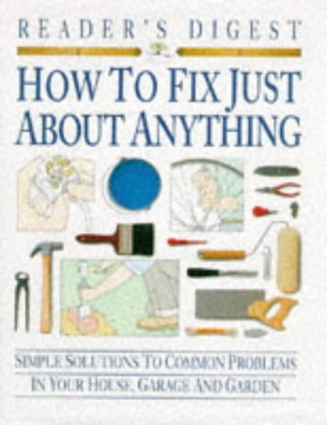 How to Fix Just About Anything by Reader's Digest Association | Goodreads