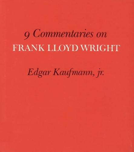 Nine Commentaries on Frank Lloyd Wright by Edgar Kaufmann | Goodreads