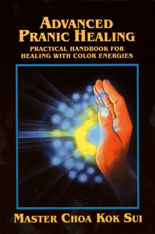 Advanced Pranic Healing: Practical Handbook for Healing with Color ...