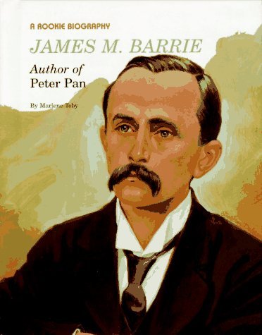 James M. Barrie: Author of Peter Pan by Marlene Toby | Goodreads