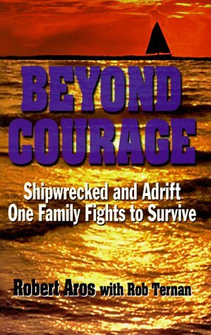 Beyond Courage: Shipwrecked and Adrift; One Family Fights to Survive by ...