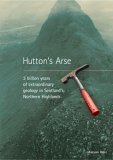 Hutton"s Arse: 3 Billion Years of Extraordinary Geology in Scotland"s ...