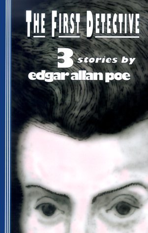 The First Detective: Three Stories by Edgar Allan Poe | Goodreads