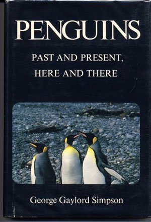 Penguins: Past and Present, Here and There by George Gaylord Simpson ...