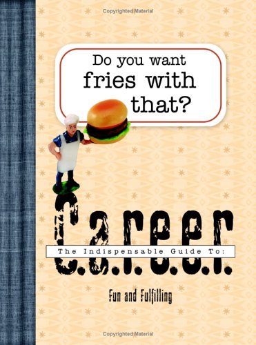 Do You Want Fries with That?: An Indispensable Guide to: Career by ...