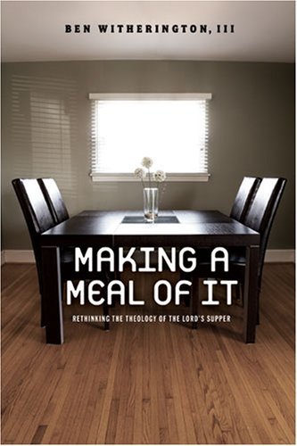 Making a Meal of It: Rethinking the Theology of the Lord's Supper by ...