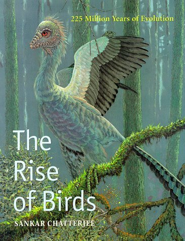 The Rise of Birds: 225 Million Years of Evolution by Sankar Chatterjee ...