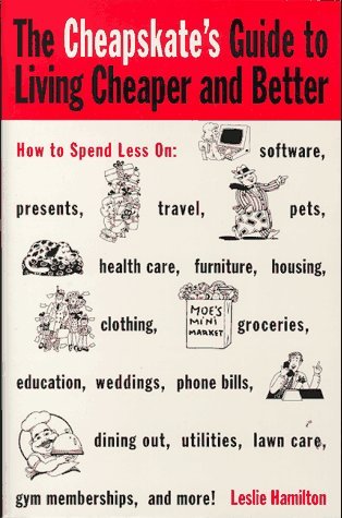 The Cheapskate's Guide to Living Cheaper and Better by Leslie Hamilton ...